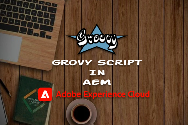 Use Groovy Script In AEM AEM Geeks All About AEM