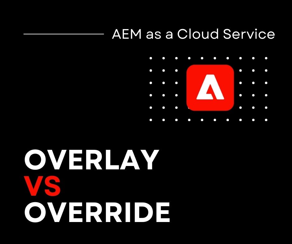 Overlay vs Override in AEM as Cloud Service - AEM Geeks | All About AEM
